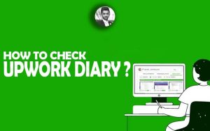 How to Check Your Work Diary on Upwork? Fawadk.com